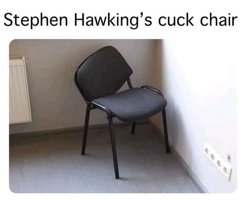 Stephen Hawking's Cuck Chair - Memes - Worst Jokes Ever